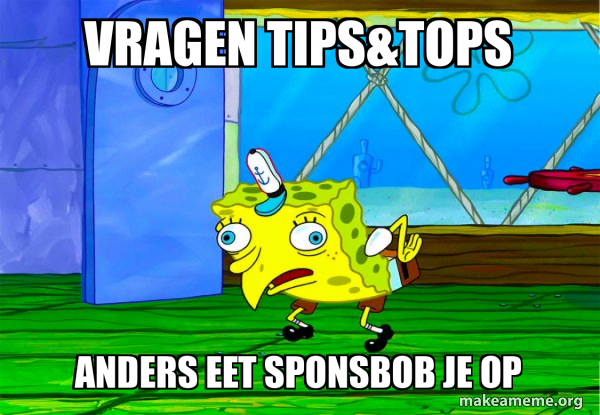 Vragen Tipsandtops Anders Eet Sponsbob Je Op Mocking Spongebob Meme Generator
