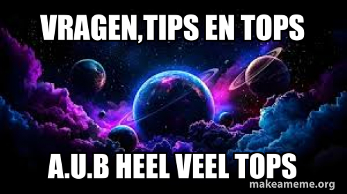 vragen,tips en tops A.U.B heel veel tops Meme Generator