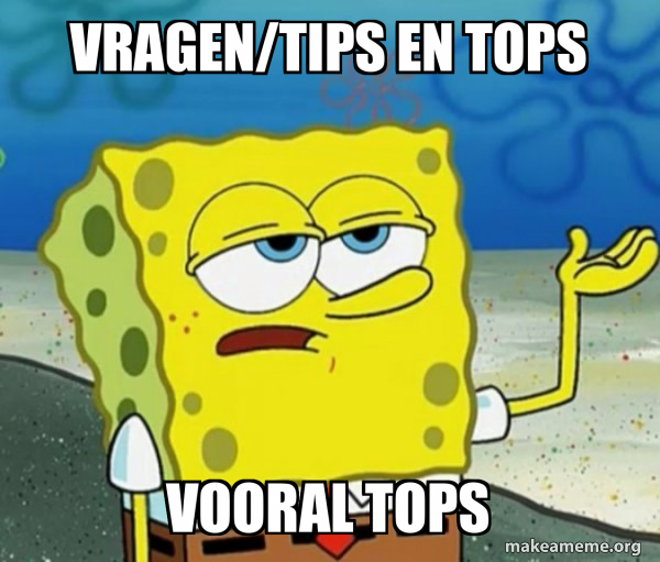 Vragen/tips en tops Vooral tops - Tough SpongeBob Meme Generator