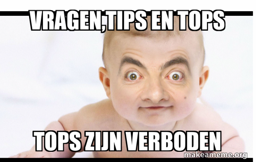 Vragen,tips en tops tops zijn verboden Meme Generator