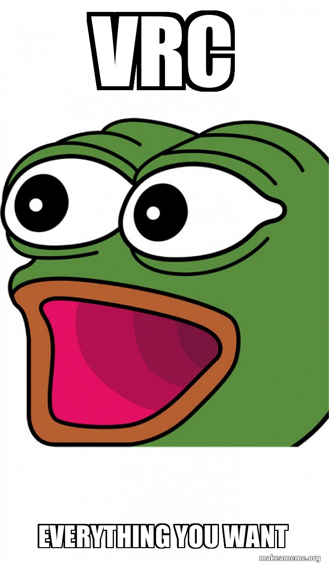 VRC everything you want - Poggers Meme Generator