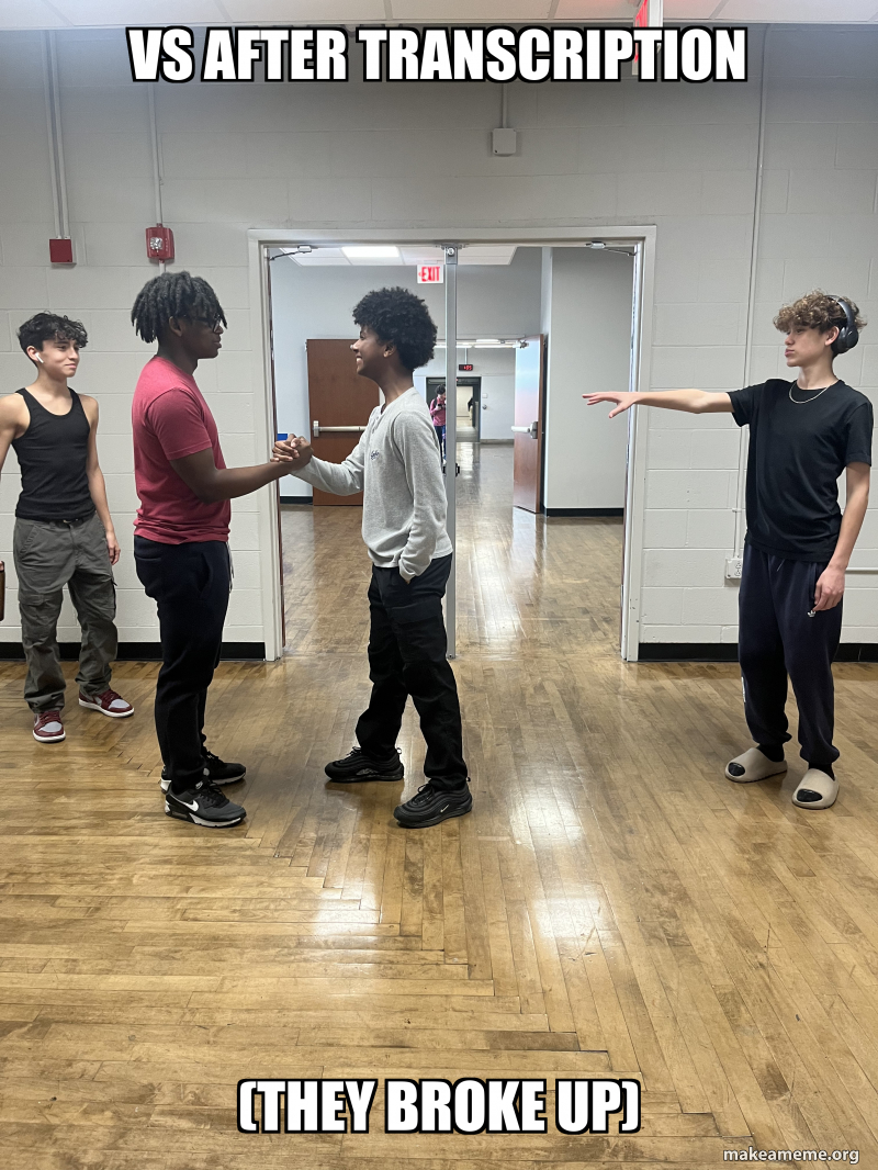 Vs after transcription (They broke up) Meme Generator