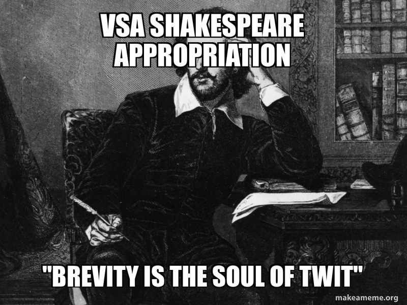 Vsa Shakespeare appropriation "Brevity is the soul of twit" Meme Generator