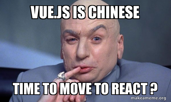 vue.js is chinese time to move to react ? - You Complete Me Meme Generator