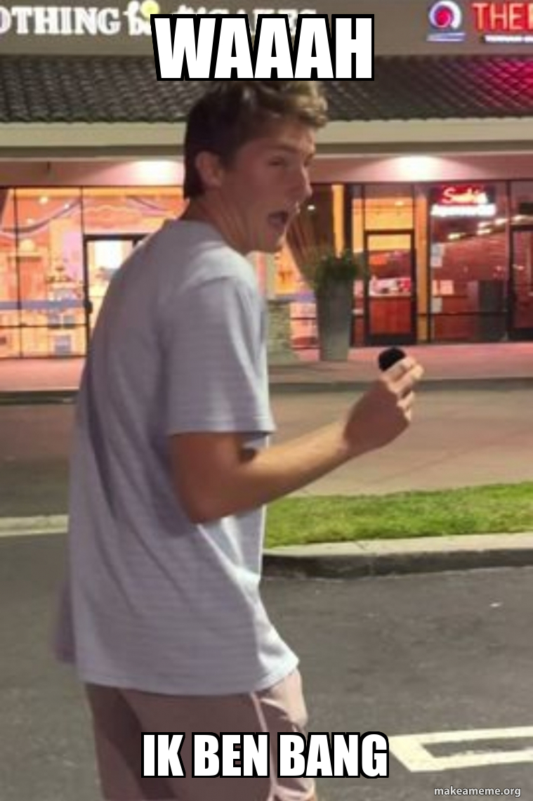 Waaah Ik Ben bang Meme Generator