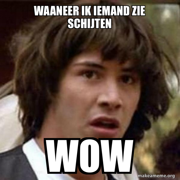 waaneer ik iemand zie schijten wow - Conspiracy Keanu Meme Generator