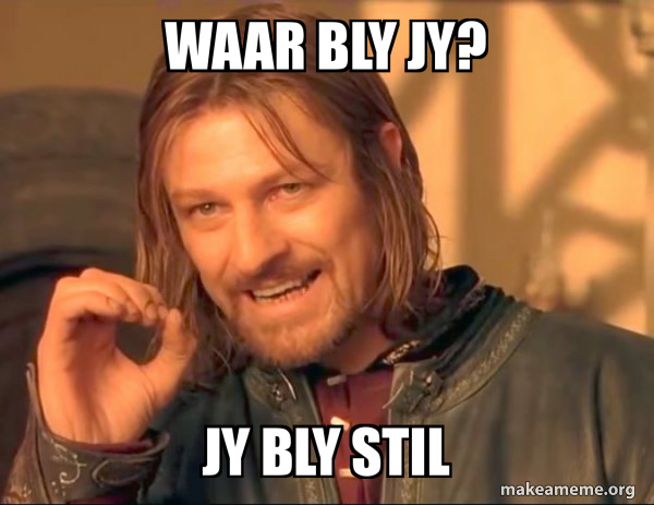 Waar bly jy? Jy bly stil - One Does Not Simply Meme Generator