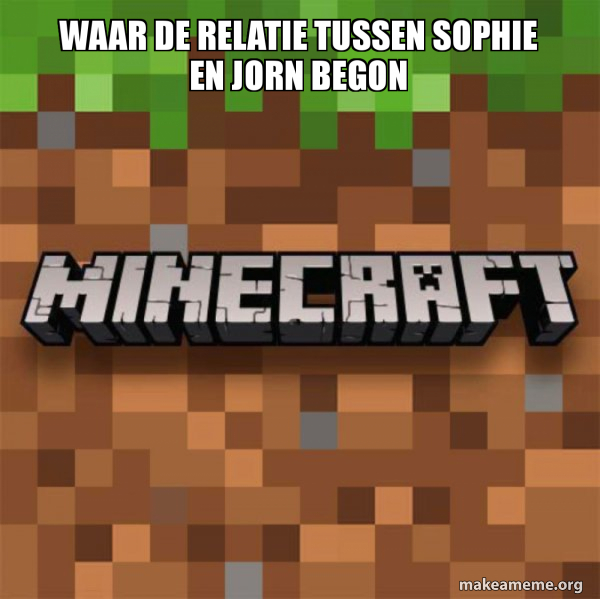 waar de relatie tussen sophie en jorn begon - Minecraft Meme Generator