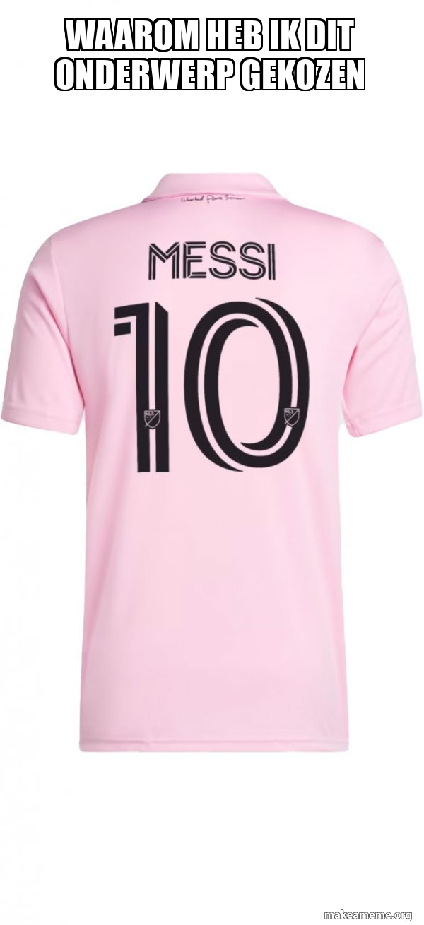 waarom heb ik dit onderwerp gekozen - Messi Jersey Meme Generator