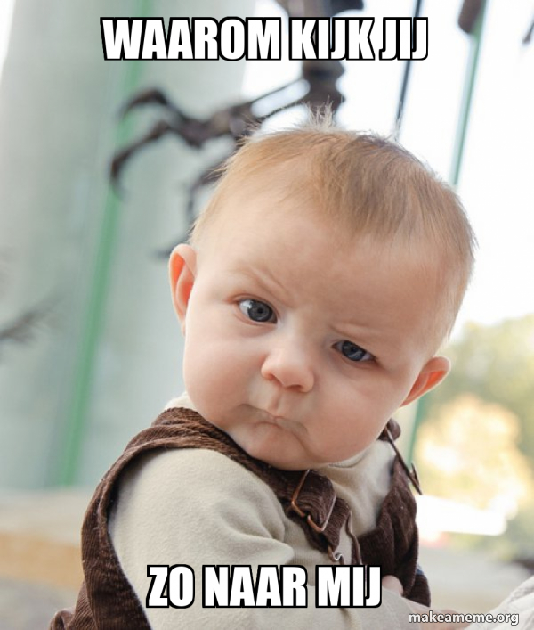 waarom kijk jij zo naar mij - Skeptical Baby Meme Generator