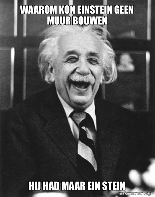 waarom kon Einstein geen muur bouwen hij had maar EIN STEIN - Laughing ...