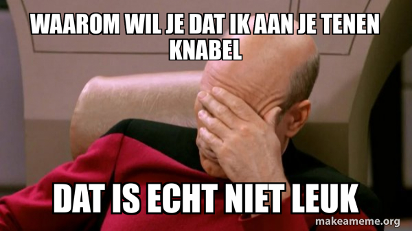 waarom wil je dat ik aan je tenen knabel dat is echt niet leuk - Picard ...