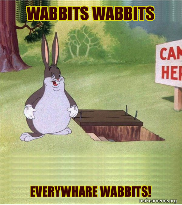 wabbits wabbits EverywhAre wabbits! - Big Chungus Meme Generator