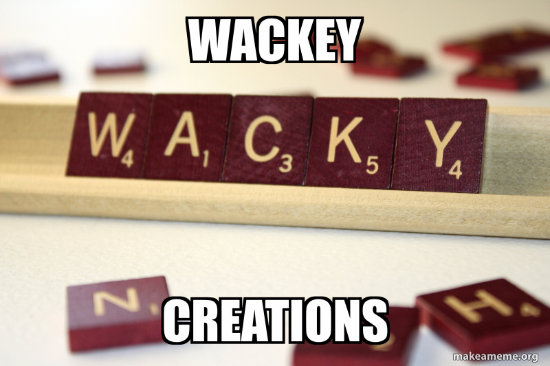 wackey creations Meme Generator