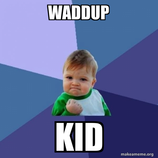 WADDUP KID - Success Kid Meme Generator