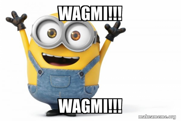 WAGMI!!! WAGMI!!! - Happy Minion Meme Generator