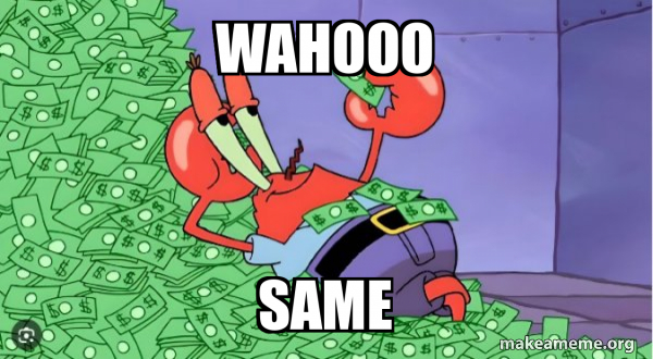 wahooo same - Mr Krabs Money Meme Generator