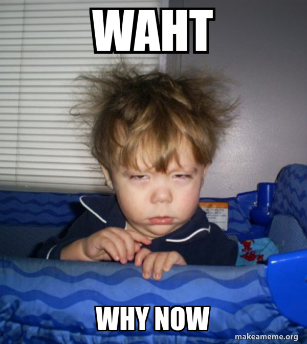 waht why now - Monday Mornings Meme Generator