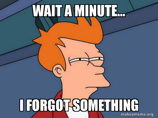 wait a minute... i forgot something - Futurama Fry Meme Generator