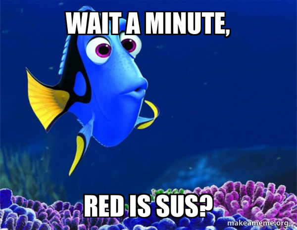 Wait a minute, RED IS SUS? - Dory from Nemo (5 second memory) Meme ...