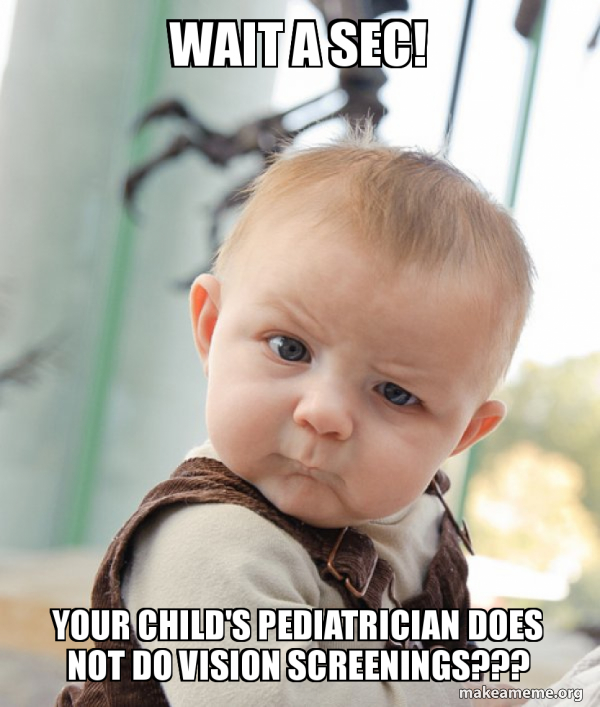 WAIT A SEC! Your child's pediatrician does not do vision screenings??? - Skeptical Baby Meme ...
