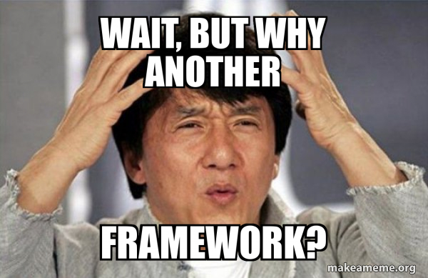 Wait, but why ANOTHER framework? - Jackie Chan Why? Meme Generator