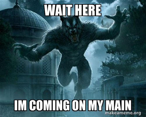 WAIT HERE IM COMING ON MY MAIN Meme Generator