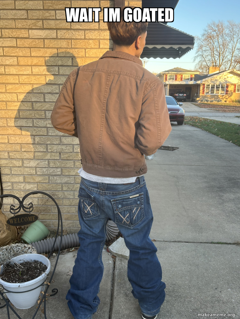 wait im goated Meme Generator