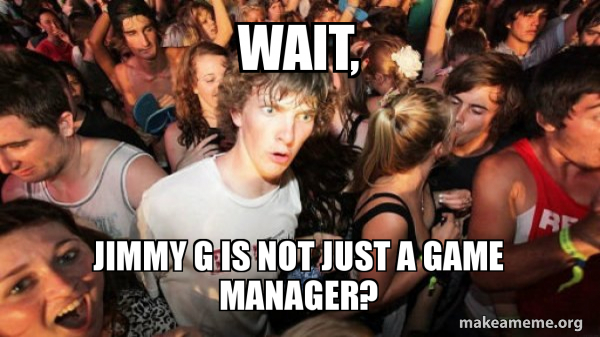 Wait, Jimmy G is not just a game manager? - Sudden Clarity Clarence ...