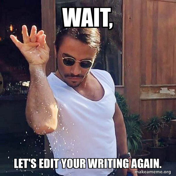 wait, let's edit your writing again. - SaltBae or Salt Bae Meme Generator