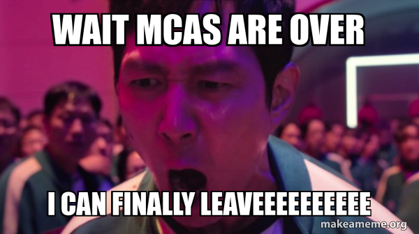 WAIT MCAS ARE OVER I CAN FINALLY LEAVEEEEEEEEEE - I've Played These ...