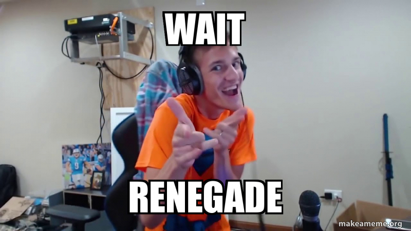 wait renegade Meme Generator