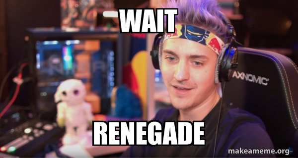 wait renegade - Ninja Tyler Blevins Meme Generator