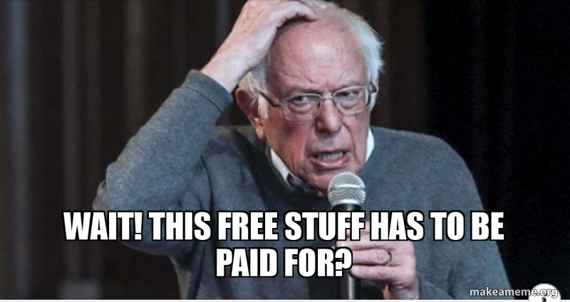 wait! this free stuff has to be paid for? Meme Generator