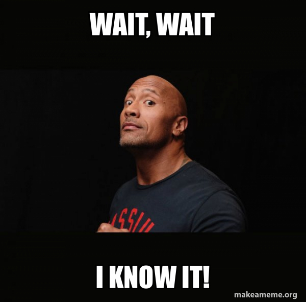WAIT, WAit I know it! - Dwayne Johnson (The Rock) Meme Generator