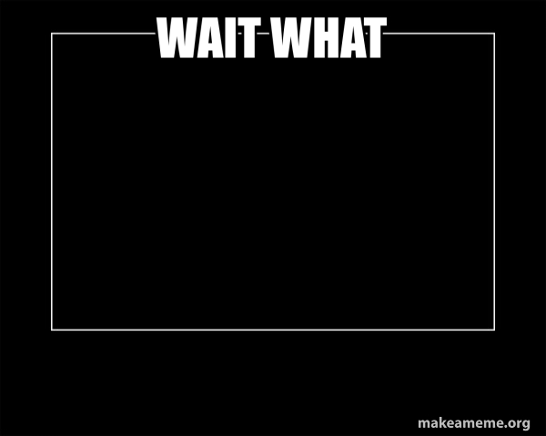 wait what - Motivational Meme Meme Generator