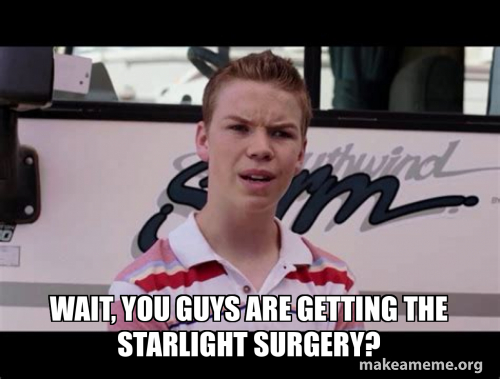 Wait, you guys are getting the starlight surgery? Meme Generator