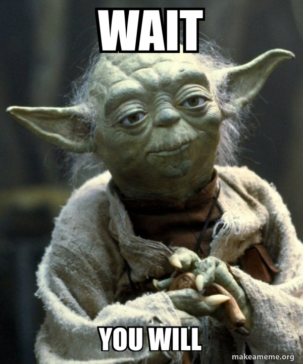 WAIT You Will - Yoda Meme Generator