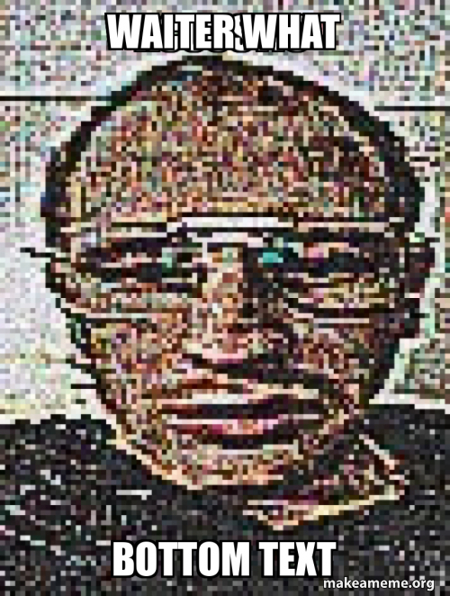 Waiter what BOTTOM TEXT Meme Generator