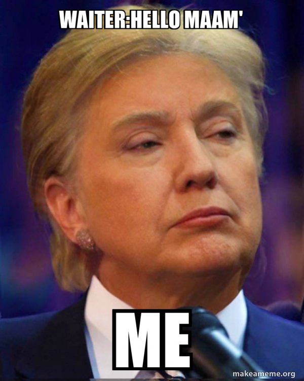 waiter:hello maam' me - Trillary Meme Generator