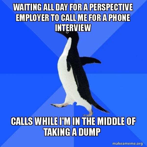 Waiting all day for a perspective employer to call me for a phone ...