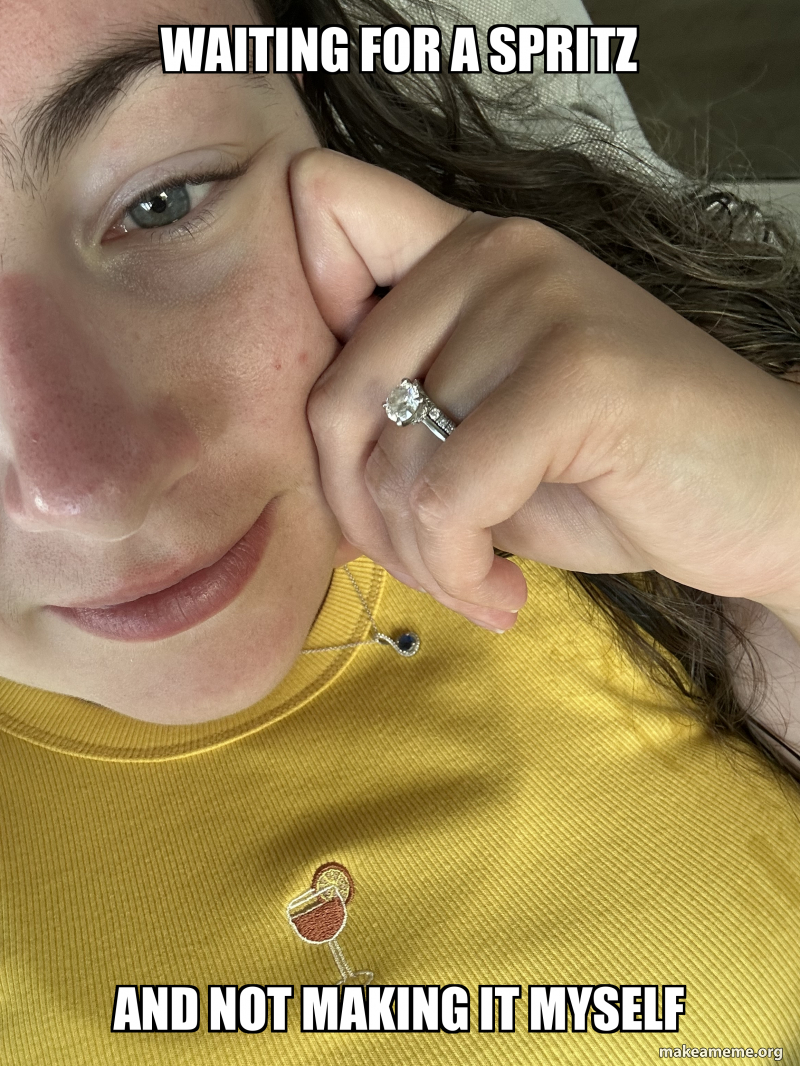 Waiting for a spritz And not making it myself Meme Generator