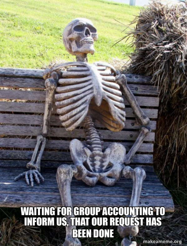 Waiting for Group Accounting to inform us, that our request has been ...