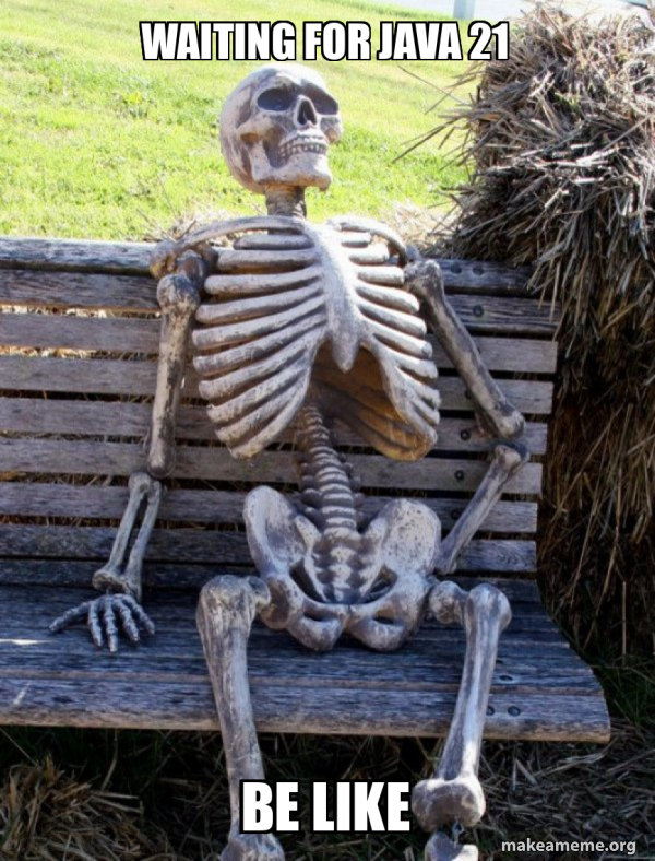waiting for java 21 be like - Waiting Skeleton Meme Generator