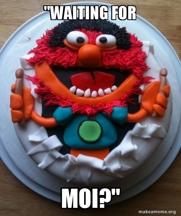 "Waiting for MOI?" - Cake Day | Make a Meme