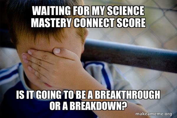 Waiting for my Science Mastery Connect score Is it going to be a ...