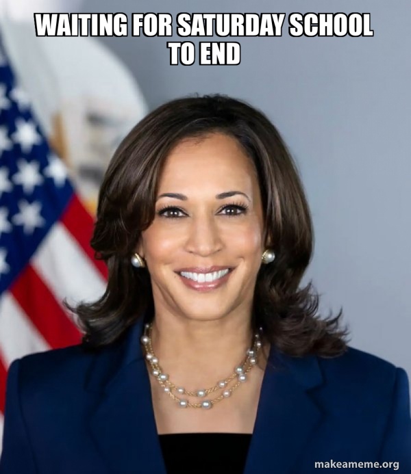 waiting for saturday school to end - Kamala Harris Meme Generator