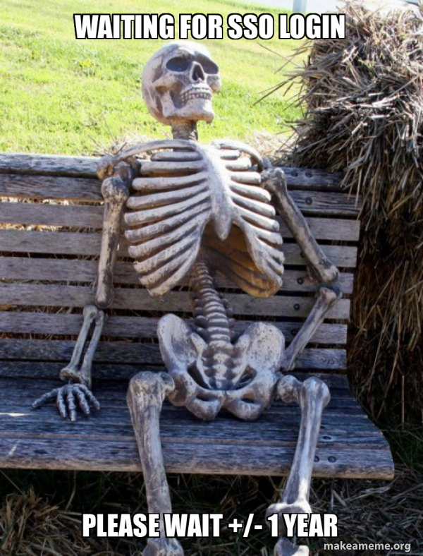 WaITING for SSO LOGIN PLEASE WAIT +/- 1 Year - Waiting Skeleton Meme ...