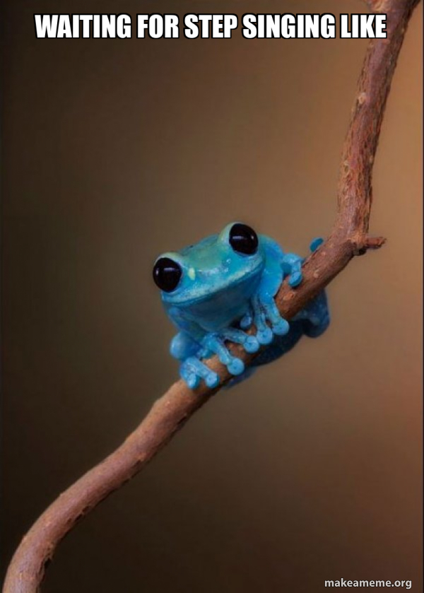 Waiting for step singing like - Small Fact Frog Meme Generator