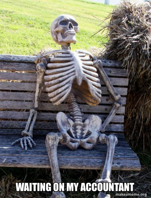 Waiting on my Accountant - Waiting Skeleton Meme Generator